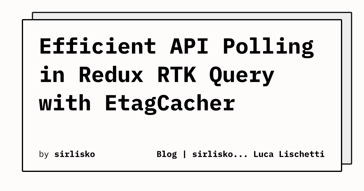 Efficient API Polling in Redux RTK Query with EtagCacher